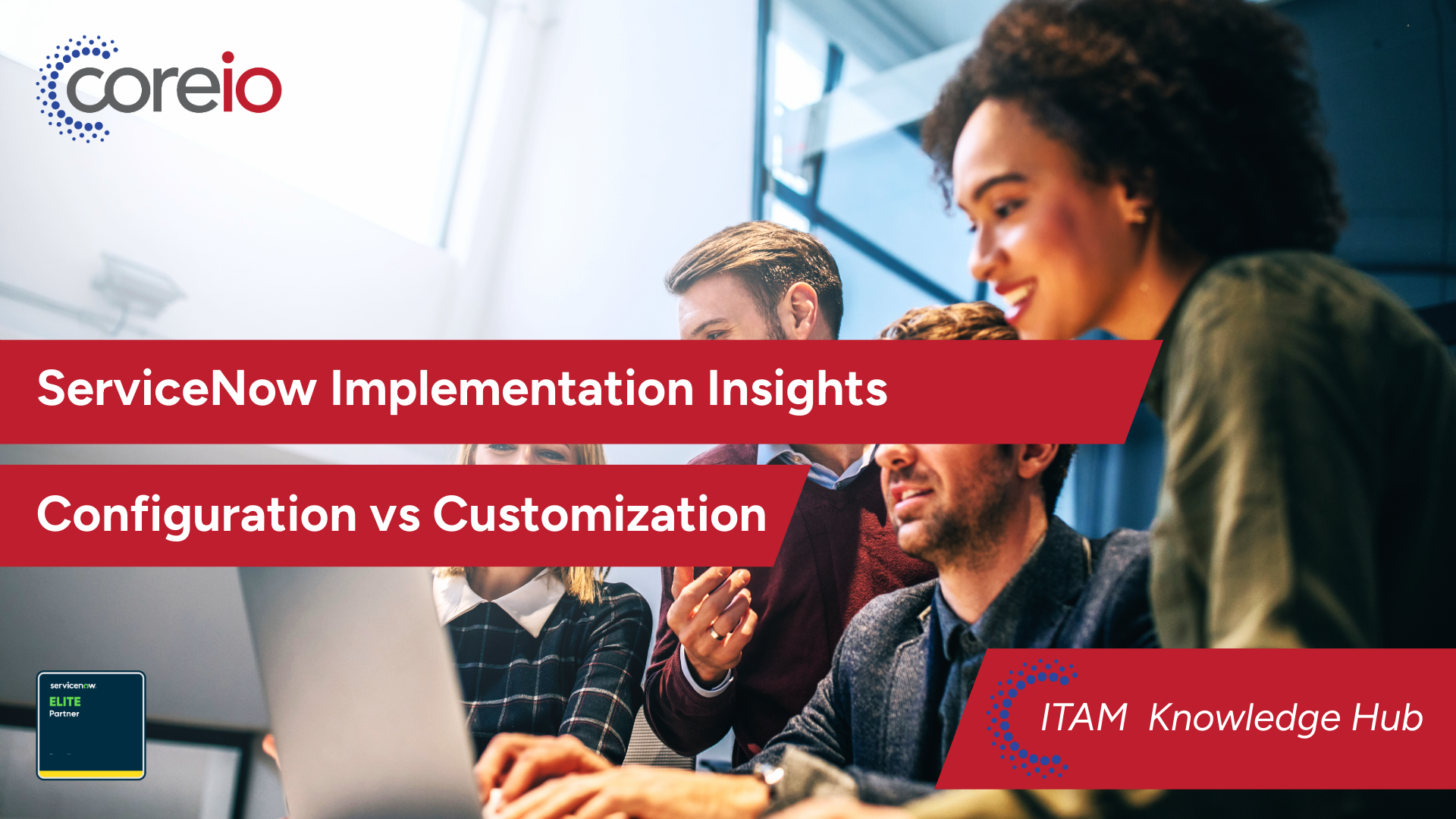 Servicenow Implementation Insights Configuration Vs Customization Coreio