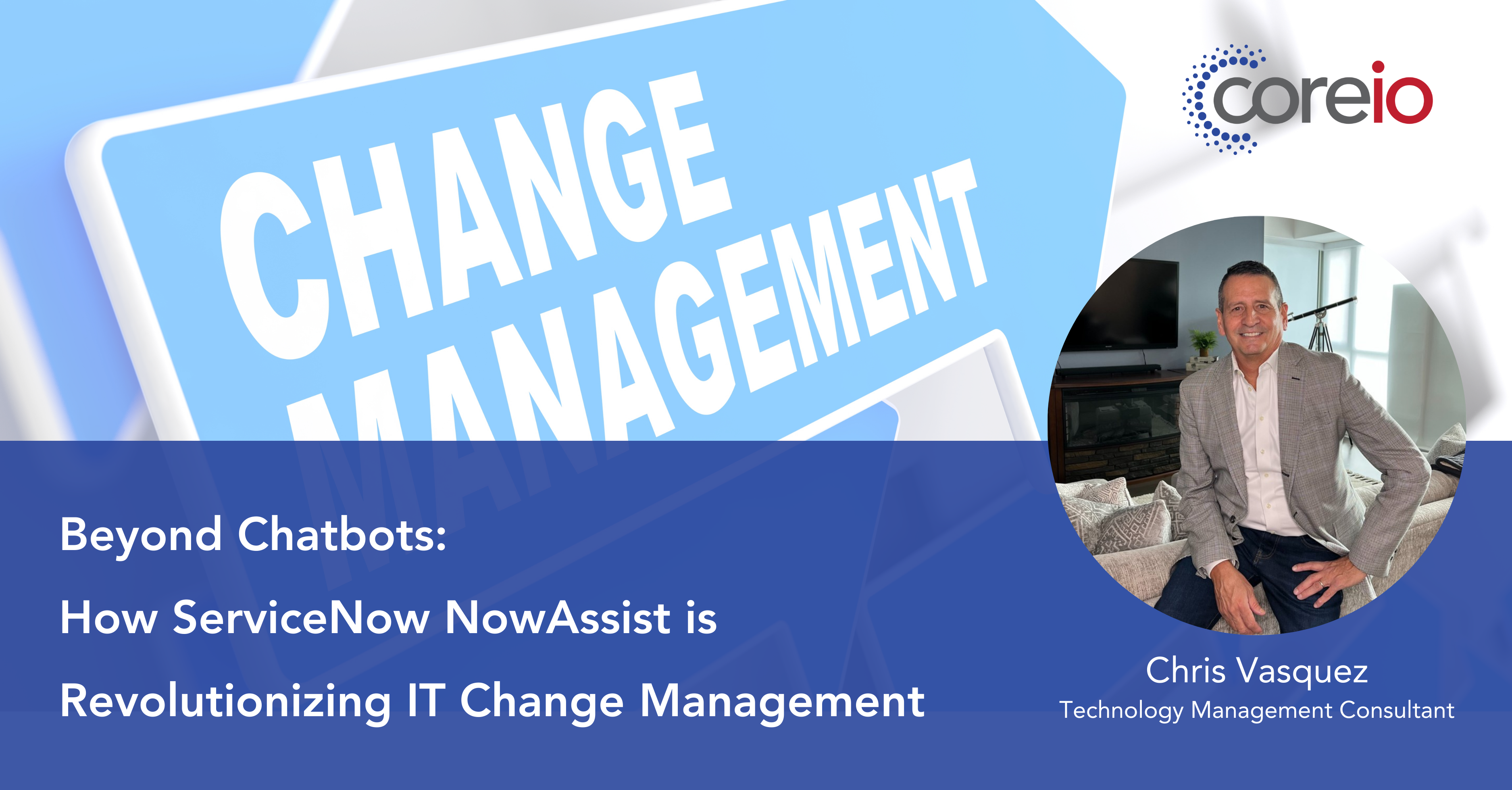Beyond Chatbots: How ServiceNow Now Assist is Revolutionizing IT Change ...